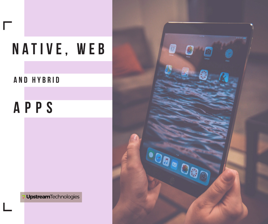 Native, Web and Hybrid apps - Upstream Technologies